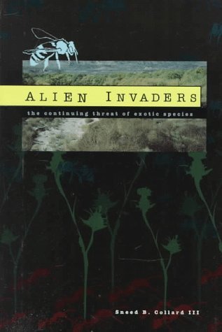 Alien Invaders: The Continuing Threat of Exotic Species by Sneed B ...