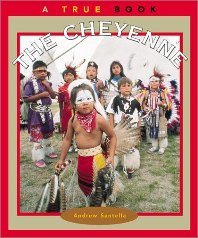 The Cheyenne (True Books: American Indians) by Andrew Santella | Goodreads
