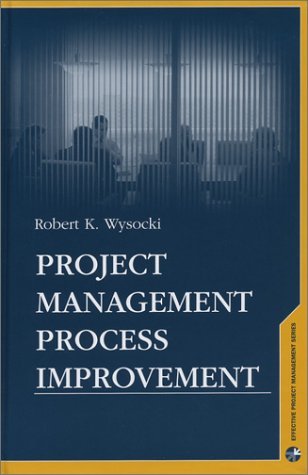 Project Managment Process Improvement by Robert K. Wysocki | Goodreads