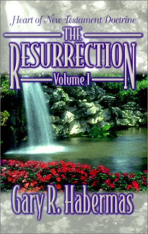 The Resurrection Volume I: Heart of New Testament Doctrine by Gary R ...
