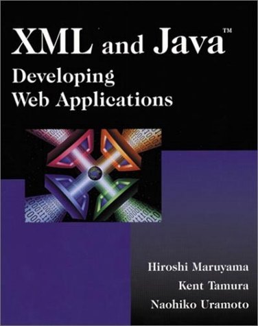 XML and Java: Developing Web Applications by Hiroshi Maruyama | Goodreads