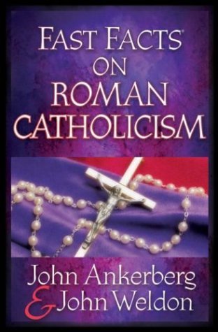 Fast Facts® on Roman Catholicism by John Ankerberg | Goodreads