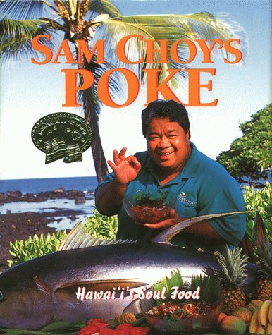 Sam Choy's Poke: Hawaii's Soul Food by Sam Choy | Goodreads