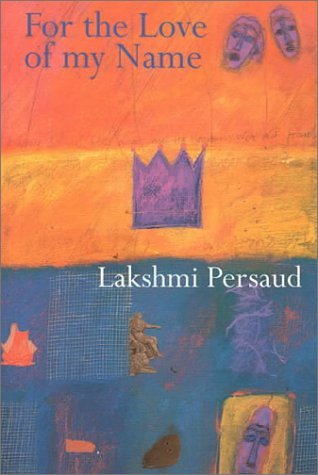 For the Love of My Name by Lakshmi Persaud | Goodreads