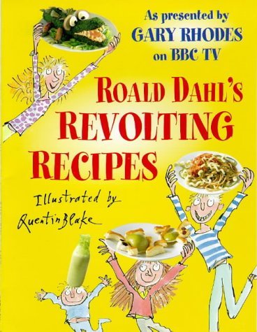 Roald Dahl's Revolting Recipes by Illus. Quentin Blake | Goodreads