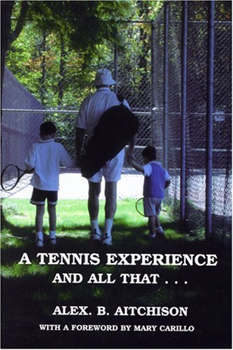 A Tennis Experience and All That... by Alex B. Aitchison | Goodreads