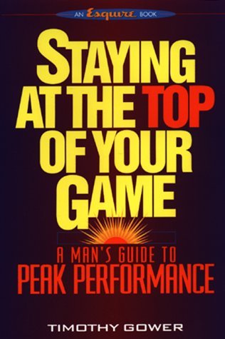 Staying at Top of Your Game: A Man's Guide to Peak Performance by ...