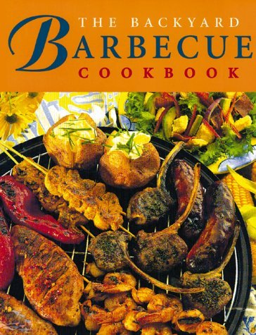 The Backyard Barbecue Cookbook by Whitecap Books | Goodreads