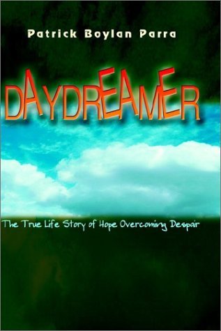 Daydreamer: The True Life Story of Hope Overcoming Despair by Patrick Boylan Parra | Goodreads