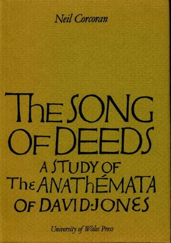The Song of Deeds: A Study of The Anathemata of David Jones by Neil ...