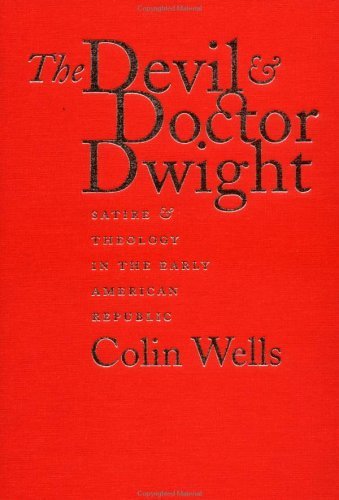 The Devil & Doctor Dwight: Satire & Theology in the Early American ...