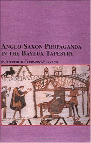 Anglo-Saxon Propaganda in the Bayeux Tapestry by Meredith Clermont ...