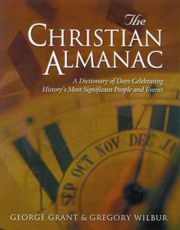 The Christian Almanac: A Dictionary of Days Celebrating History's Most ...