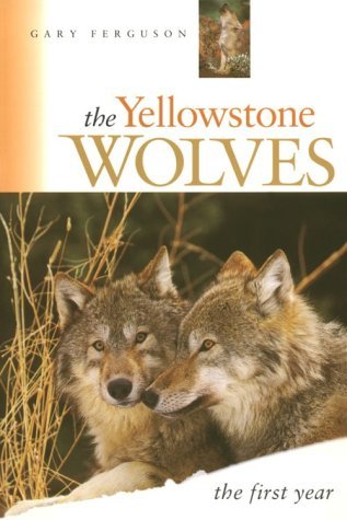 The Yellowstone Wolves: The First Year by Gary Ferguson | Goodreads