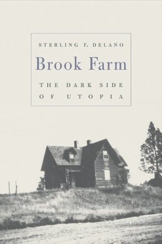 Brook Farm: The Dark Side of Utopia by Sterling F. Delano | Goodreads