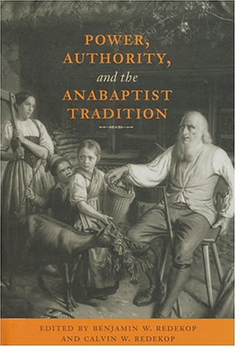 Power, Authority, and the Anabaptist Tradition by Benjamin W. Redekop ...
