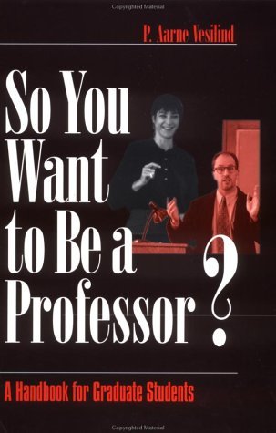 So You Want to Be a Professor?: A Handbook for Graduate Students by P ...