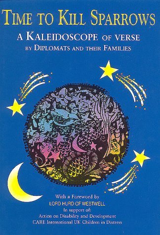 Time to Kill Sparrows: A Kaleidoscope of Verse by Diplomats and their ...