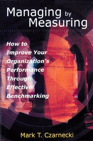 Managing by Measuring: How to Improve Your Organizations's Performance ...