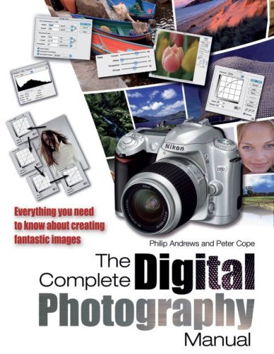 The Complete Digital Photography Manual: Everything You Need to Know to ...