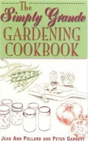 The Simply Grande Gardening Cookbook by Jean Ann Pollard | Goodreads