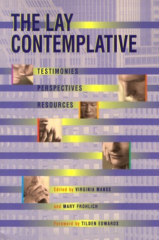 The Lay Contemplative: Testimonies, Perspectives, Resources by Virginia ...
