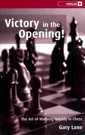Victory in the Opening!: The Art of Winning Quickly in Chess by Gary ...
