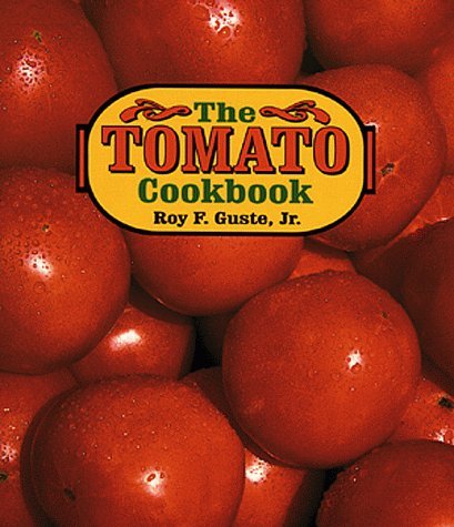 The Tomato Cookbook by Roy F. Guste Jr. | Goodreads