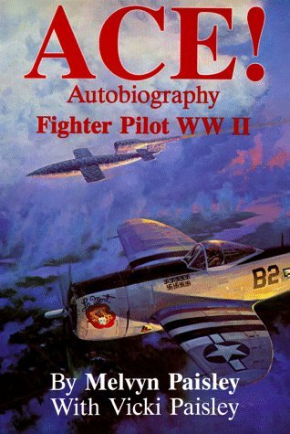 Ace!: Autobiography of a Fighter Pilot, World War II by Melvyn R ...
