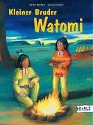 Kleiner Bruder Watomi. ( Ab 3 J.). by Käthe Recheis | Goodreads
