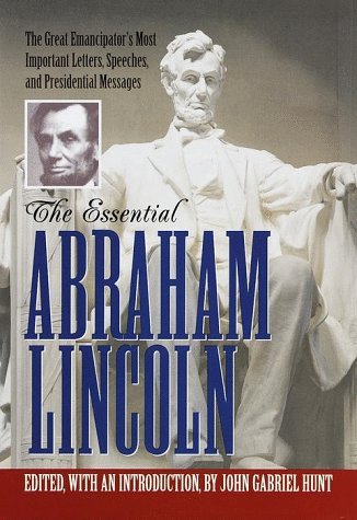 The Essential Abraham Lincoln by John Gabriel Hunt | Goodreads