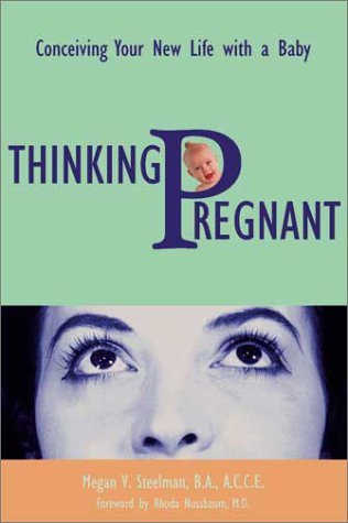 Thinking Pregnant: Conceiving Your New Life With a Baby by Megan V ...