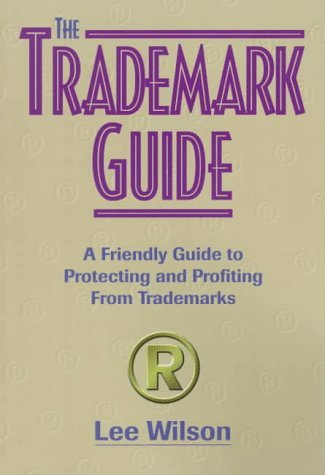 The Trademark Guide: A Friendly Guide to Protecting and Profiting from ...
