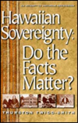 Hawaiian Sovereignty: Do the Facts Matter by Thurston Twigg-Smith ...