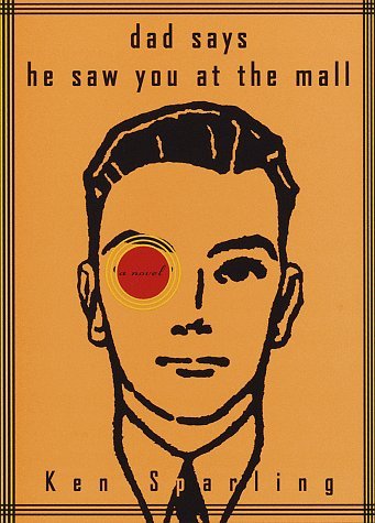 Dad Says He Saw You at the Mall by Ken Sparling | Goodreads