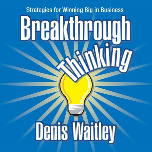 Breakthrough Thinking: Strategies for Winning Big in Business by Denis ...