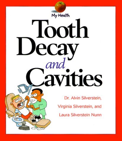 Tooth Decay and Cavities (My Health) by Alvin Silverstein | Goodreads