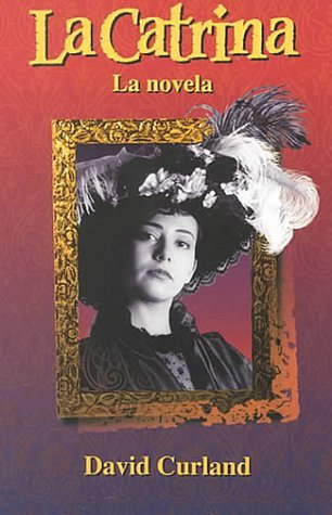 La Catrina: La novela (Spanish Edition) by David Curland | Goodreads