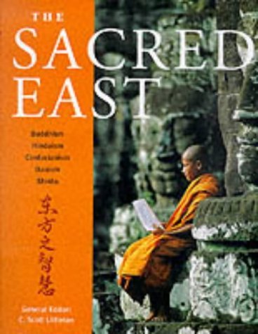 The Sacred East: Hinduism, Buddhism, Confucianism, Daoism, Shinto by C ...