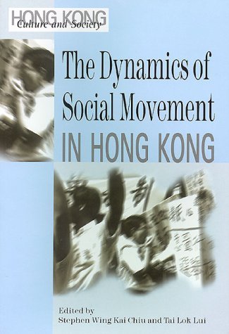The Dynamics of Social Movement in Hong Kong by Stephen Wing Kai Chiu ...