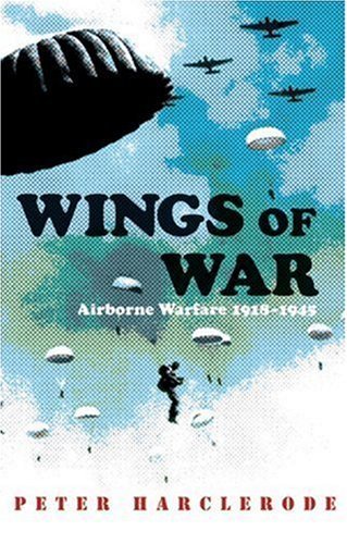 Wings of War: Airborne Warfare 1918-1945 by Peter Harclerode | Goodreads