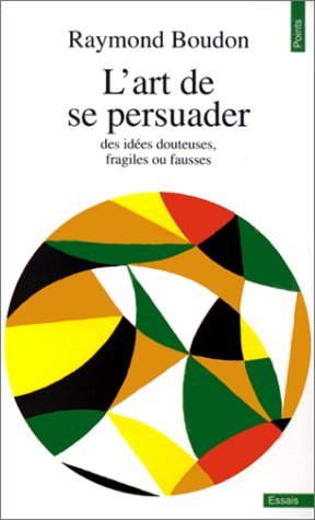 L'art de se persuader by Raymond Boudon | Goodreads
