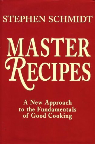 Master Recipes by Stephen Schmidt | Goodreads