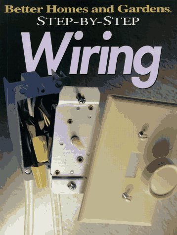 Step-By-Step Wiring by Better Homes and Gardens | Goodreads