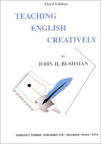 Teaching English Creatively by John H. Bushman | Goodreads
