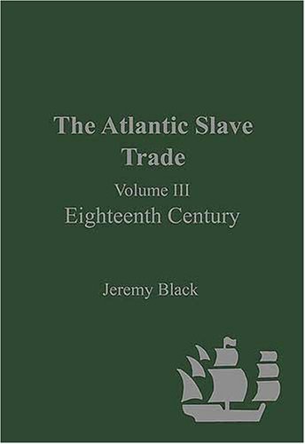 The Atlantic Slave Trade, Volume III: Eighteenth Century by Jeremy ...