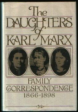 The Daughters of Karl Marx: Family Correspondence, 1866-1898 by Jenny ...