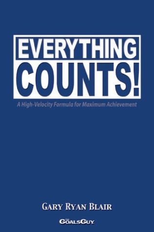 Everything Counts!: A High Velocity Formula For Maximum Performance by Gary Ryan Blair | Goodreads