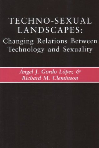 Techno-Sexual Landscapes: Changing Relations Between Technology and ...