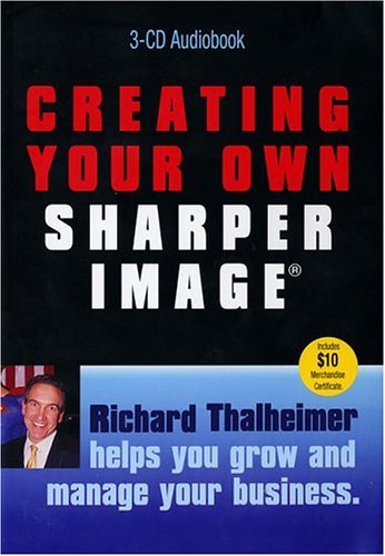 Creating Your Own Sharper Image by Richard Thalheimer | Goodreads